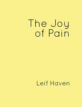 The Joy of Pain by Leif Haven | Goodreads