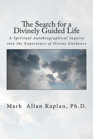 The Search for a Divinely Guided Life: A Spiritual Autobiographical ...