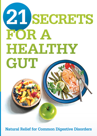 21 Secrets for A Healthy Gut: Natural Relief for Common Digestive ...