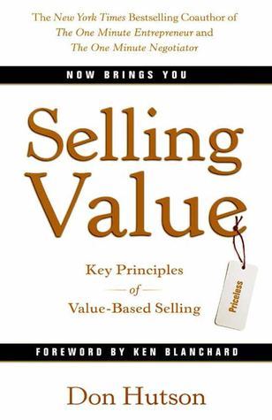 Selling Value: Key Principles of Value-based Selling by Don Hutson ...