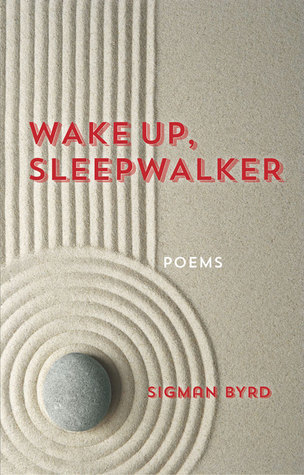 Wake Up, Sleepwalker: Poems by Sigman Byrd | Goodreads