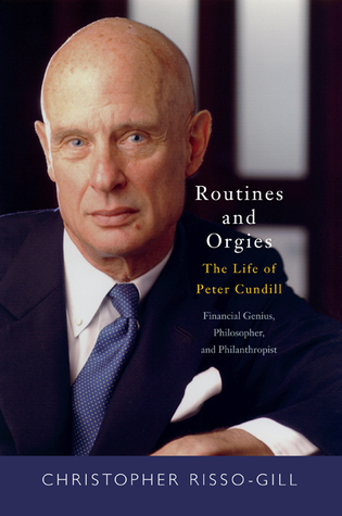 Routines and Orgies: The Life of Peter Cundill, Financial Genius ...