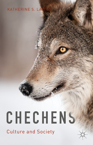 Chechens: Culture and Society by Katherine Layton | Goodreads