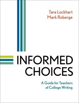 Informed Choices: A Guide for Teachers of College Writing by Tara ...