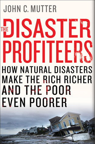 The Disaster Profiteers: How Natural Disasters Make the Rich Richer and ...