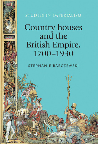 Country Houses and the British Empire, 1700 – 1930 by Stephanie ...