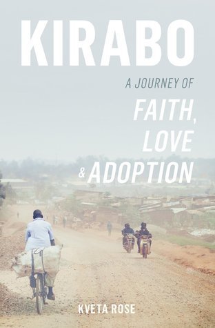 Kirabo: A Journey of Faith, Love & Adoption by Kveta Rose | Goodreads