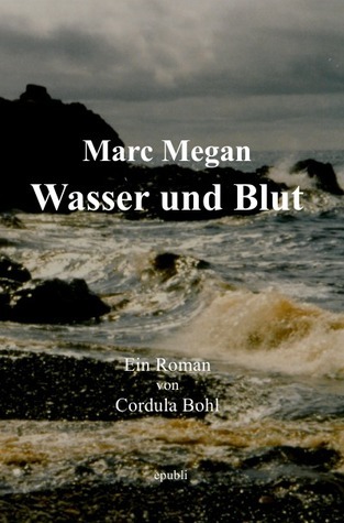 Marc Megan - Wasser und Blut by Cordula Bohl | Goodreads