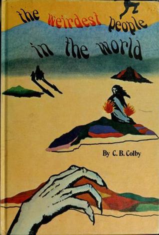 The Weirdest People in the World by C.B. Colby | Goodreads
