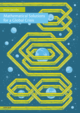 Mathematical Solutions for a Global Crisis by Jesse Jacobs | Goodreads