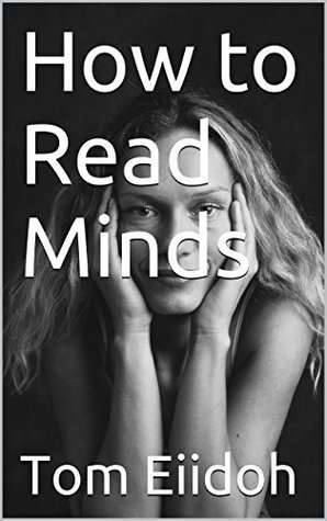 How to Read Minds by Tom Eiidoh | Goodreads