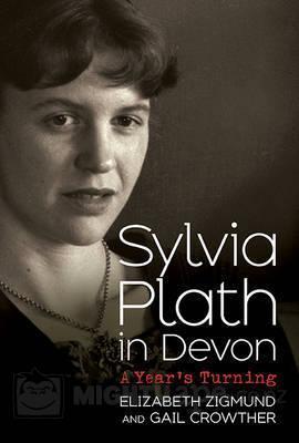Sylvia Plath in Devon: A Year's Turning by Elizabeth Sigmund | Goodreads