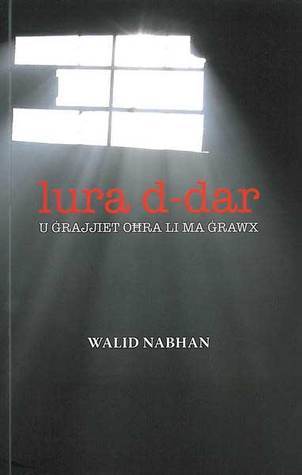 Lura d-dar u ġrajjiet oħra li ma ġrawx by Walid Nabhan | Goodreads