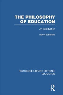 The Philosophy of Education (RLE Edu K) by Harry Schofield | Goodreads