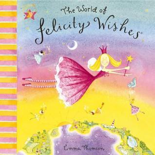 World of Felicity Wishes by Emma Thomson | Goodreads
