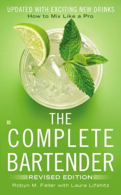 The Complete Bartender: How to Mix Like a Pro, Updated with Exciting New Drinks, Revised Edition ...