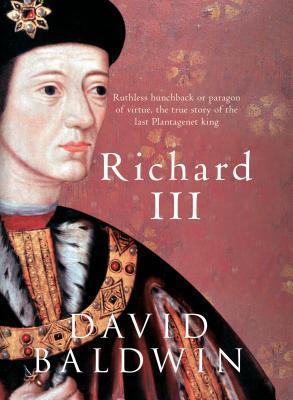 Richard III by David Baldwin | Goodreads