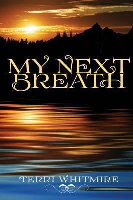 My Next Breath (Breathe Series) by Terri Whitmire | Goodreads