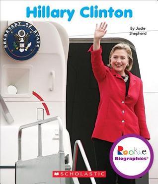 Hillary Clinton (Rookie Biographies) by Jodie Shepherd | Goodreads