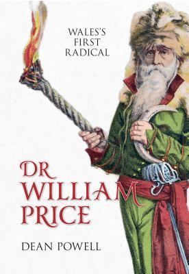 Dr William Price: Wales's First Radical by Dean Powell | Goodreads