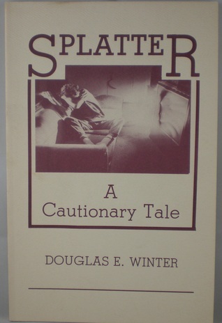 Splatter: A Cautionary Tale by Douglas E. Winter | Goodreads