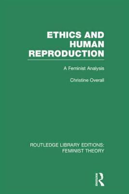 Ethics and Human Reproduction by Christine Overall | Goodreads