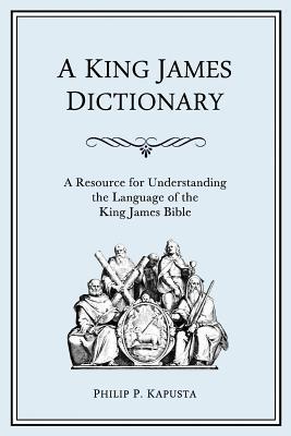 A King James Dictionary: A Resource for Understanding the Language of ...