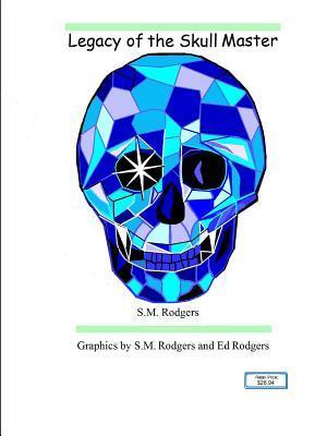Legacy of the Skull Master by S.M Rodgers | Goodreads