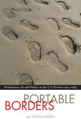 Portable Borders: Performance Art and Politics on the U.S. Frontera ...