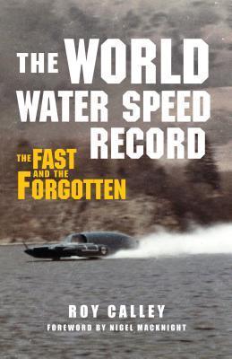 The World Water Speed Record: The Fast and The Forgotten by Roy Calley ...