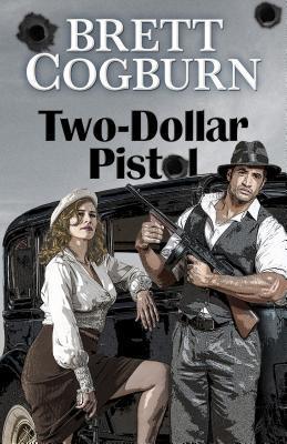 Two-Dollar Pistol by Brett Cogburn | Goodreads