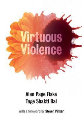 Virtuous Violence: Hurting and Killing to Create, Sustain, End, and ...