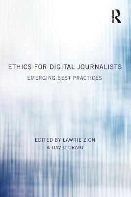 Ethics for Digital Journalists: Emerging Best Practices by Lawrie Zion ...