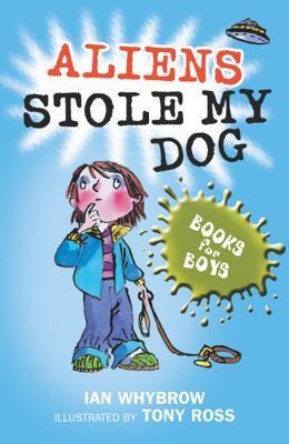 Aliens Stole My Dog (Books for Boys) by Ian Whybrow | Goodreads