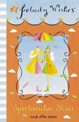 Spectacular Skies and Other Stories (Felicity Wishes) by Emma Thomson ...