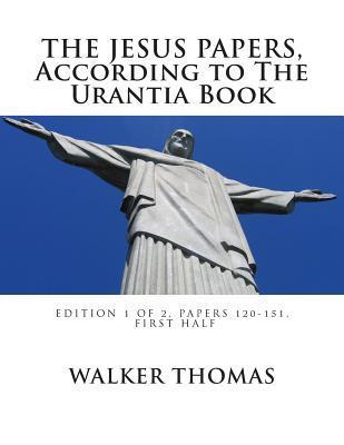 The Jesus Papers, According to The Urantia Book: Edition 1 OF 2, Papers ...