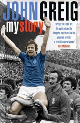 John Greig: My Story by John Greig | Goodreads