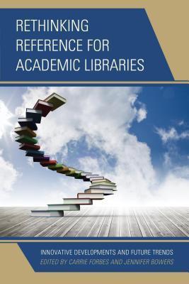 Rethinking Reference for Academic Libraries: Innovative Developments ...