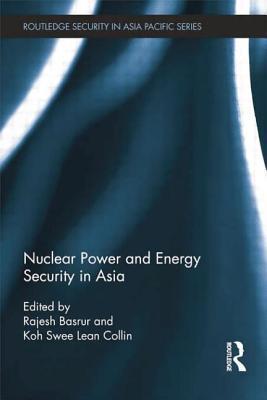 Nuclear Power and Energy Security in Asia by Rajesh Basrur | Goodreads
