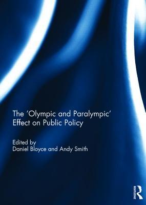 The 'Olympic and Paralympic' Effect on Public Policy by Daniel Bloyce ...
