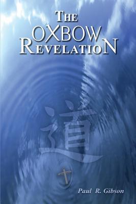 The Oxbow Revelation by Paul R. Gibson | Goodreads