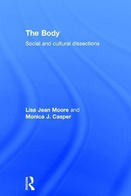 The Body: Social and Cultural Dissections by Lisa Jean Moore | Goodreads