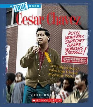 Cesar Chavez (True Book, Abiographies) by Josh Gregory | Goodreads