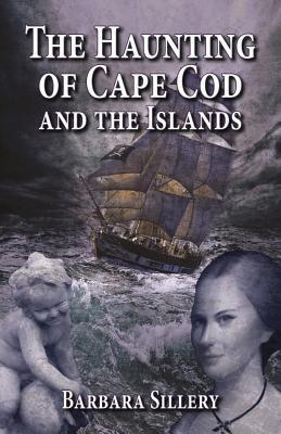 The Haunting of Cape Cod and the Islands by Barbara Sillery | Goodreads