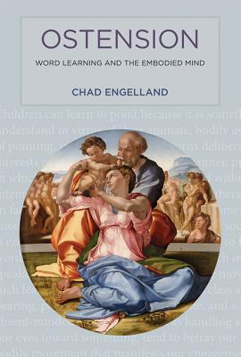 Ostension: Word Learning and the Embodied Mind by Chad Engelland ...