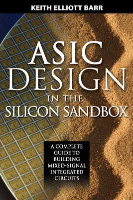 ASIC Design in the Silicon Sandbox: A Complete Guide to Building Mixed ...