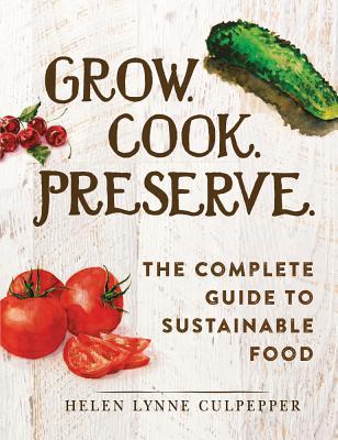 Grow. Cook. Preserve.: The Complete Guide to Sustainable Food by Helen ...