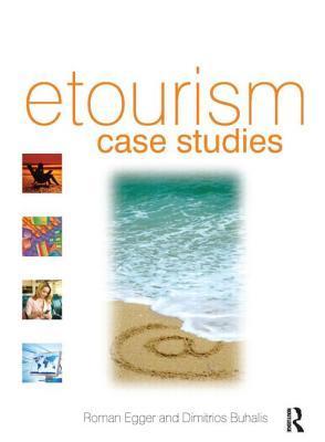 eTourism case studies:: Management and Marketing Issues by Roman Egger ...