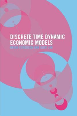 Dynamic Economic Models in Discrete Time by Brian Ferguson | Goodreads