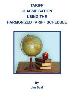 Tariff Classification Using the Harmonized Tariff Schedule: 2018 ...